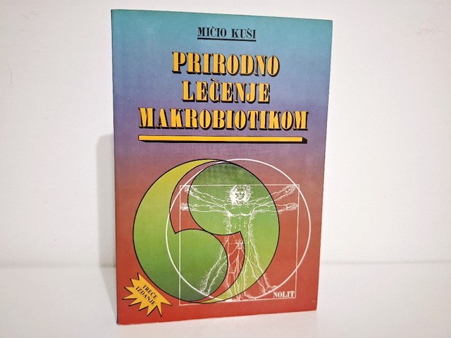 Prirodno lečenje makrobiotikom - Mičio Kuši