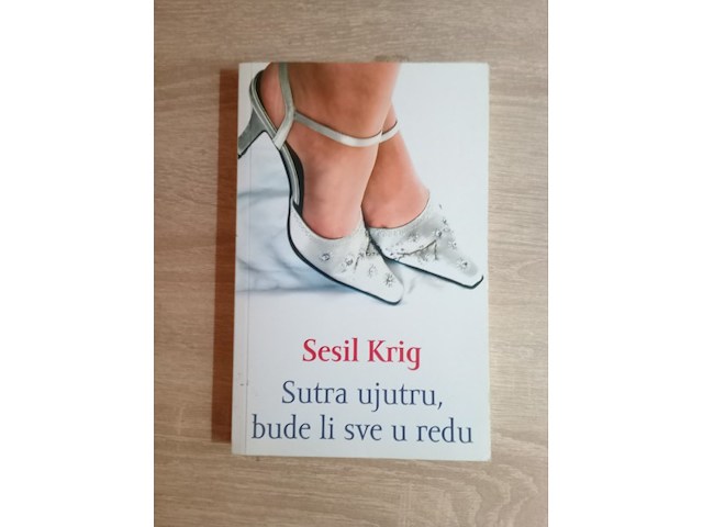Sutra ujutru bude li sve u redu. Sesil Krig