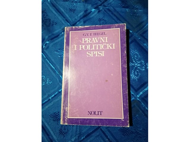 PRAVNI I POLITIČKI SPISI - G.V.F. Hegel