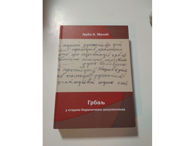 Grbalj u starim cirilickim dokumentima - Ljubo Macic
