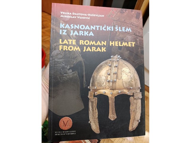 Kasnoantički šlem iz Jarka/Late roman helmet from Jarak