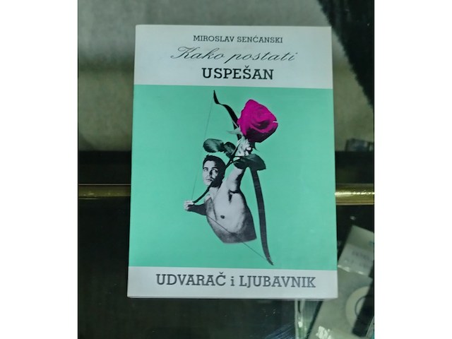 Kako postati uspešan udvarač i ljubavnik Senćanski