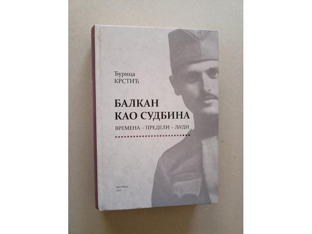 Balkan kao sudbina : vremena, predeli, ljudi