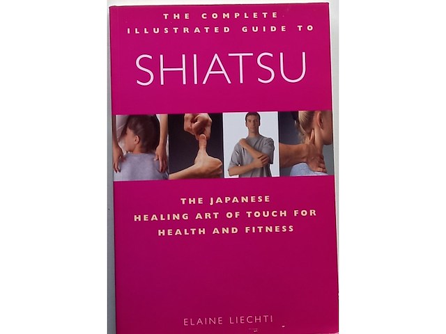 THE COMPLETE ILLUSTRATED GUIDE TO SHIATSU