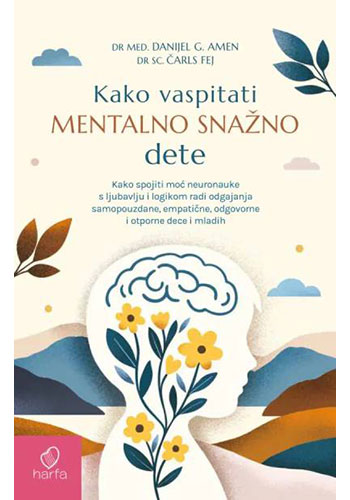 KAKO VASPITATI MENTALNO SNAŽNO DETE – Dr Danijel Amen, dr Čarls Fej