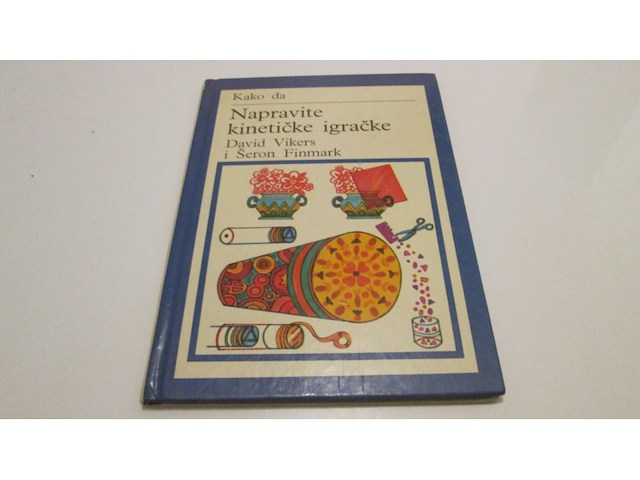Kako da napravite kinetičke igračke, D.Vikers Š.Finmar