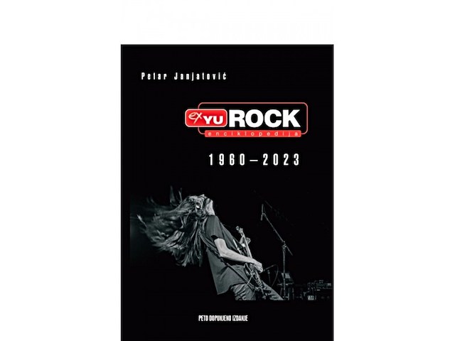 Ex YU rock enciklopedija : 1960-2023 - Petar Janjatović