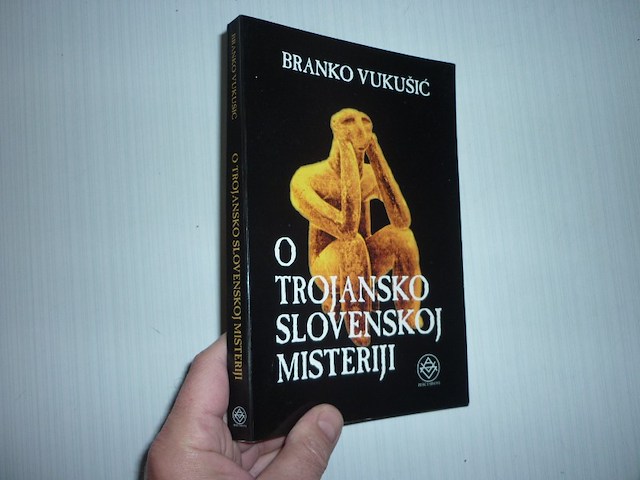 Branko Vukušić O TROJANSKO SLOVENSKOJ MISTERIJI