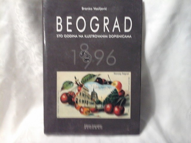 Beograd sto godina na ilustrovanim dopisnicama Branko