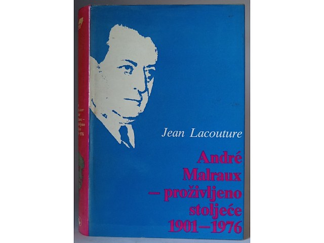 ANDRE MALRAUX-PROŽIVLJENO STOLJEĆE 1901-1976
