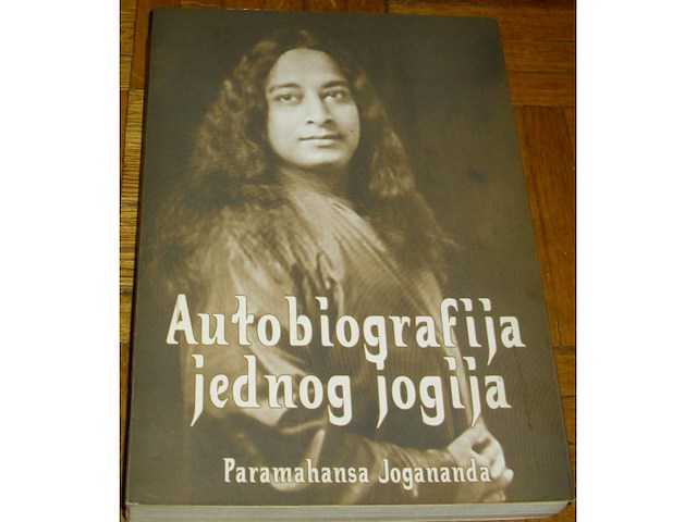 AUTOBIOGRAFIJA JEDNOG JOGIJA - Paramahansa Jogananda