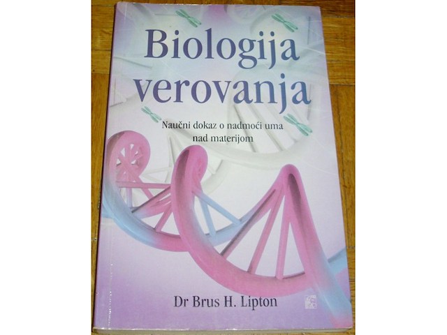 BIOLOGIJA VEROVANJA - Dr Brus H. Lipton