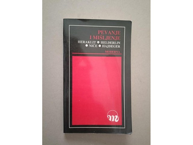PEVANJE I MIŠLJENJE: Heraklit Helderlin Niče Hajdeger