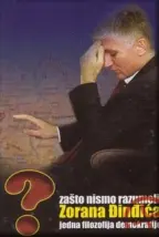 Zašto nismo razumeli Zorana Đinđića jedna filozofija demokratije