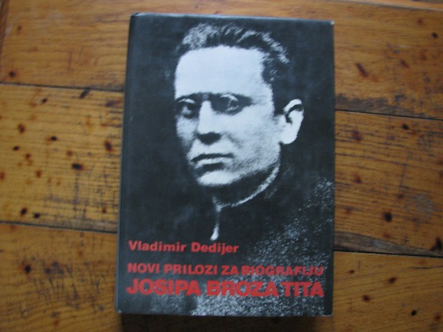 VLADIMIR DEDIJER-NOVI PRILOZI ZA BIOGRAFIJU JOSIPA BROZ