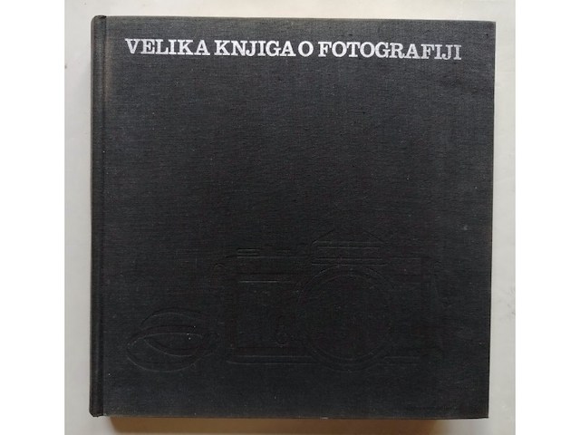 VELIKA KNJIGA O FOTOGRAFIJI