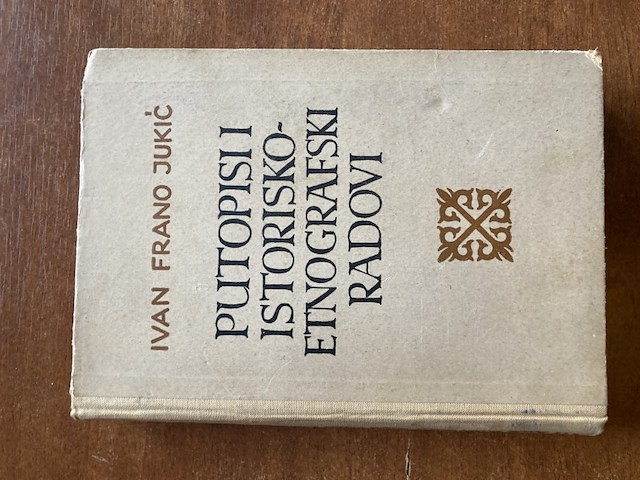 Ivan Frano Jukić PUTOPISI I ISTORISKOETNOGRAFSKI RADOVI
