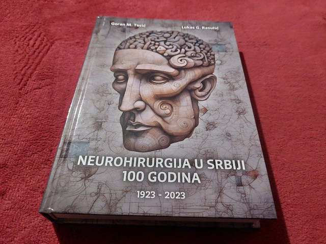 Neurohirurgija u Srbiji 100 godina/1923-2023/G.Tasic