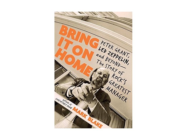 Peter Grant - Bring It On Home. Peter Grant. Led Zeppelin And Beyond. The Story Of Rocks Greatest Manager Hardback Book