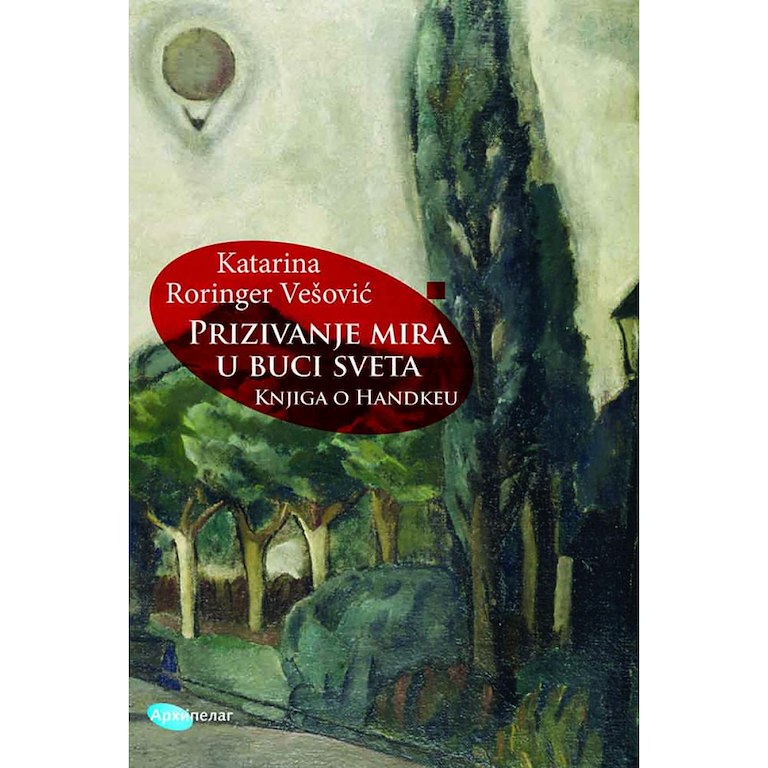 PRIZIVANJE MIRA U BUCI SVETA: KNJIGA O HANDKEU