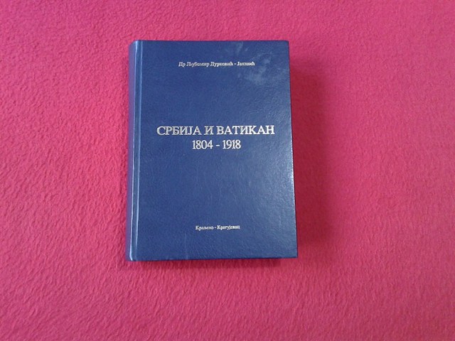 Srbija i Vatikan 1804-1918 / Ljubomir Durković-Jakšić