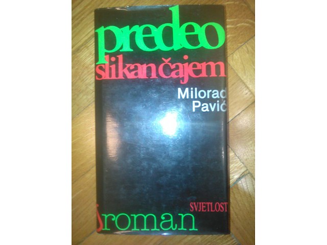 Milorad Pavic - Predeo slikan cajem - POSVETA AUTORA