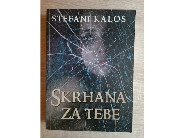 Skrhana za tebe. Stefani Kalos
