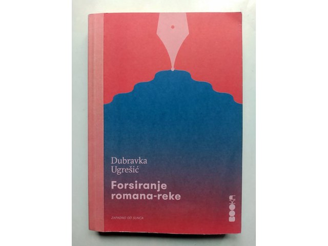 Dubravka Ugrešić, FORSIRANJE ROMANA-REKE