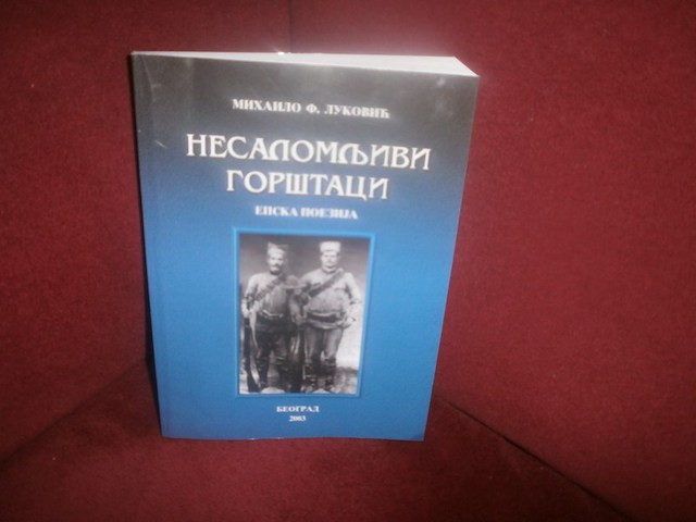 Mihailo F. Lukovic  NESALOMLJIVI GORSTACI epska poezija