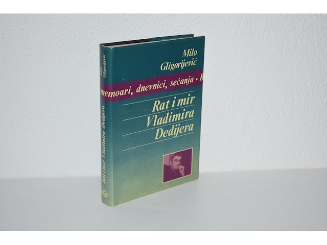 + Rat i mir Vladimira Dedijera: secanja i razgovori - Milo Gligorijevic
