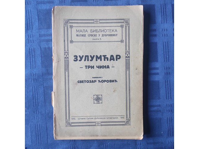 Svetozar Ćorović: Zulumćar  1913.g   Dubrovnik