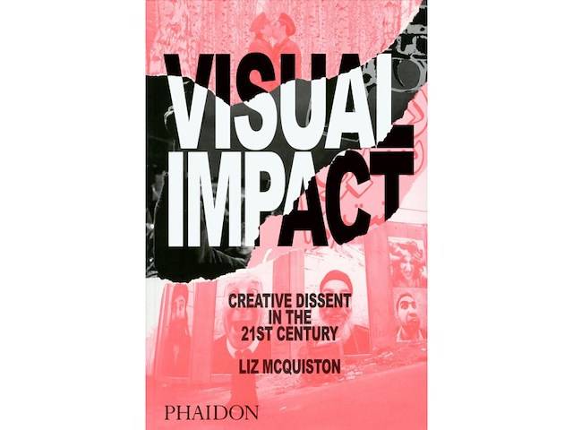 Visual Impact: Creative Dissent in the 21st Century