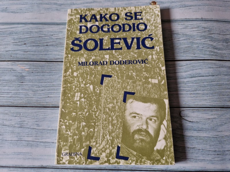 KAKO SE DOGODIO ŠOLEVIĆ - MILORAD DODEROVIĆ