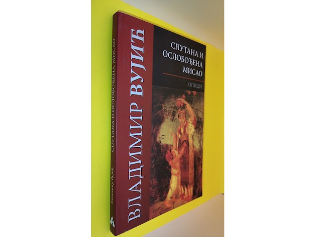 Sputana i oslobođena misao: ogledi - Vladimir Vujić
