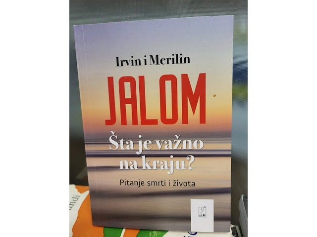 Irvin i Merilin Jalom STA JE VAZNO NA KRAJU?