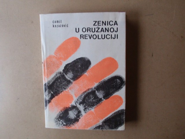 Ćamil Kazazović - ZENICA U ORUŽANOJ REVOLUCIJI