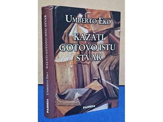 Kazati gotovo istu stvar - Umberto Eko