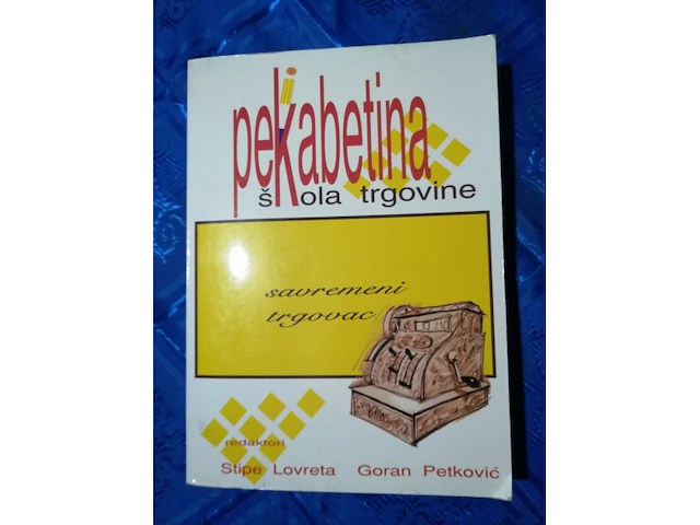 SAVREMENI TRGOVAC : PEKABETINA ŠKOLA TRGOVINE