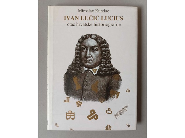 Ivan Lučić Lucius otac hrvatske historiografije