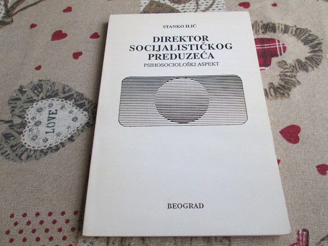 DIREKTOR SOCIJALISTIČKOG PREDUZEĆA - Stanko Ilić