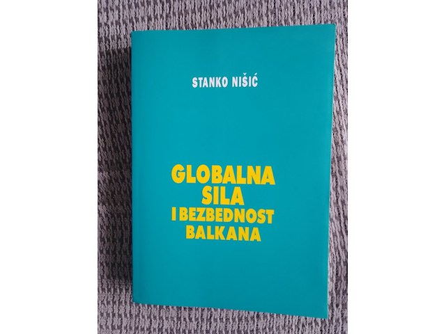 Globalna sila I bezbednost Balkana - Stanko Nišić