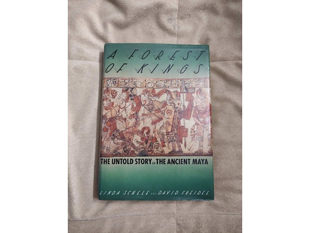 A Forest of Kings,The Untold Story of the Ancient Maya