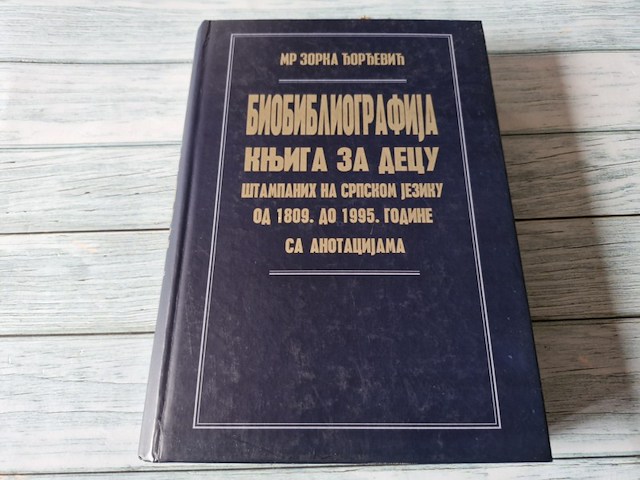 BIOBIBLIOGRAFIJA KNJIGA  ZA DECU 1809 - 1995