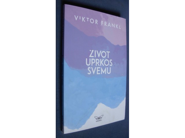 ŽIVOT UPRKOS SVEMU - Viktor Frankl
