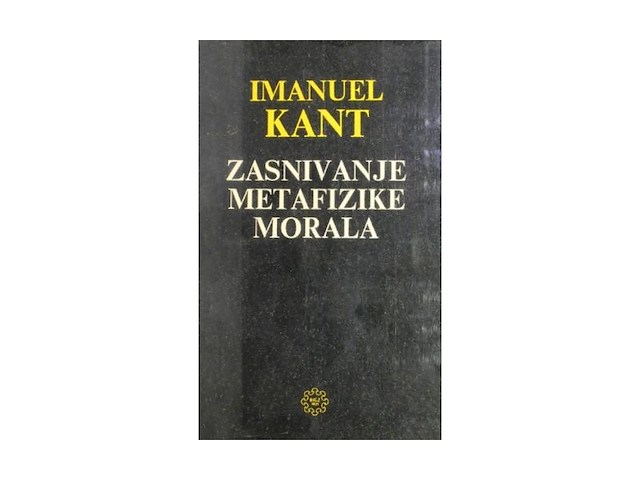 Zasnivanje metafizike morala - Imanuel Kant