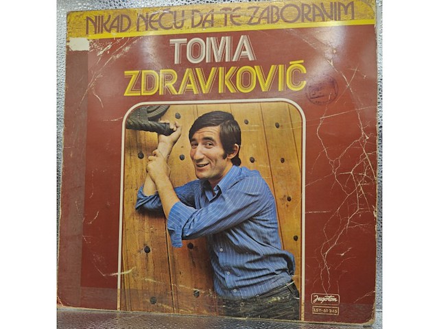 TOMA ZDRAVKOVIĆ NIKAD NEĆU DA TE ZABORAVIM