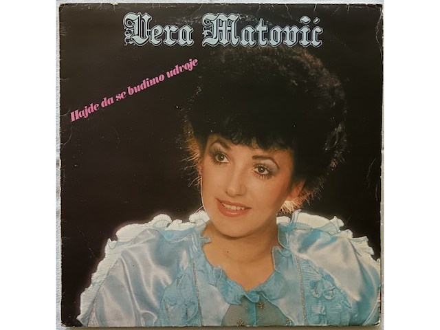 VERA MATOVIC - HAJDE DA SE BUDIMO U DVOJE