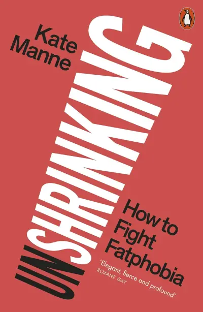 Unshrinking: How to Fight Fatphobia