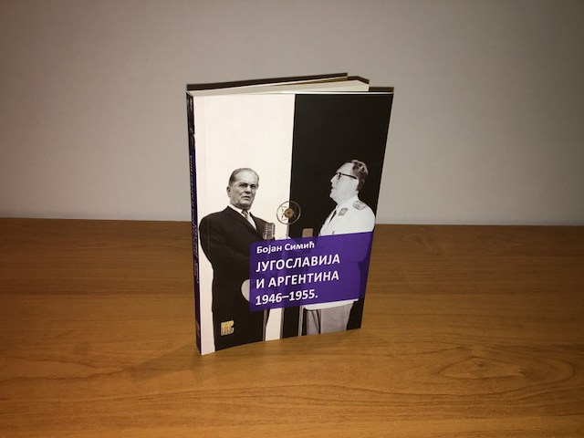 BOJAN SIMIĆ - JUGOSLAVIJA I ARGENTINA 1946-1955.