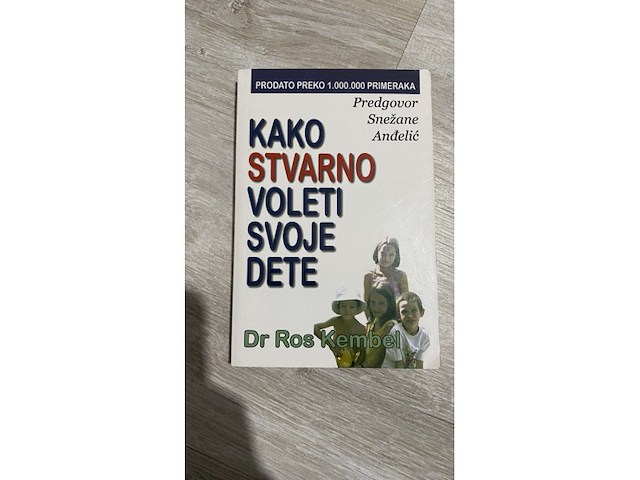 Kako stvarno voleti svoje dete  - Dr. Ros Kembel